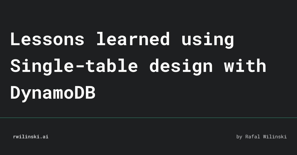 Lessons Learned Using Single Table Design With Dynamodb • Rwilinskiai